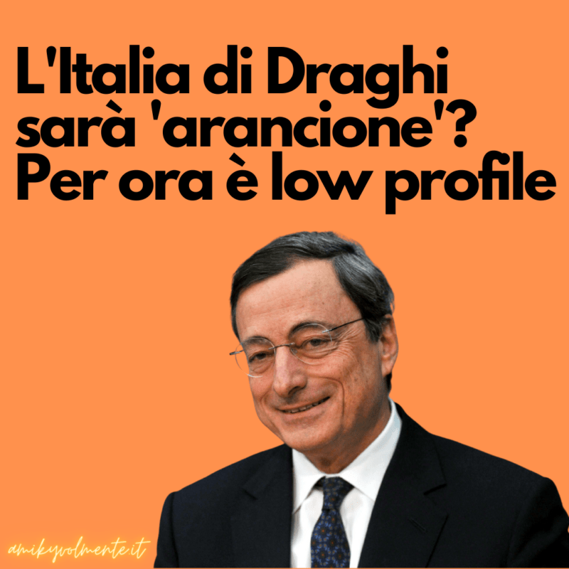L'Italia di Draghi sarà 'arancione'? Per ora è low profile. Il caso ...